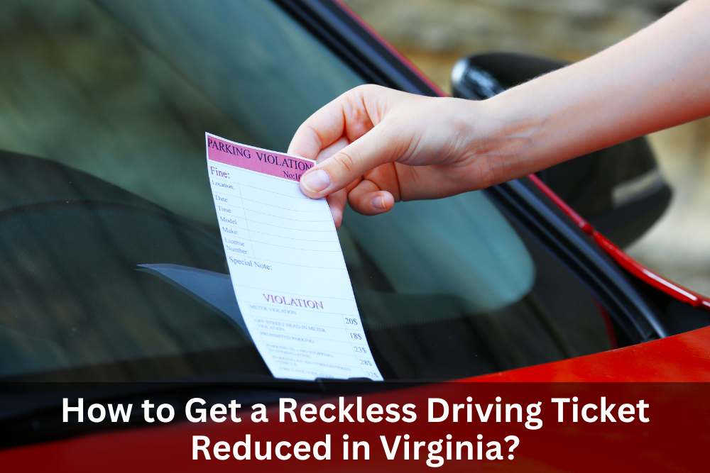 How to Get a Reckless Driving Ticket Reduced in Virginia
